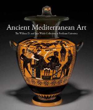 Booktopia - Ancient Mediterranean Art, The William D. and Jane Walsh ...