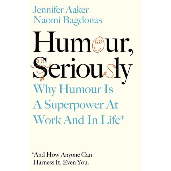 Humour, Seriously, Why Humour Is A Superpower At Work And In Life by ...