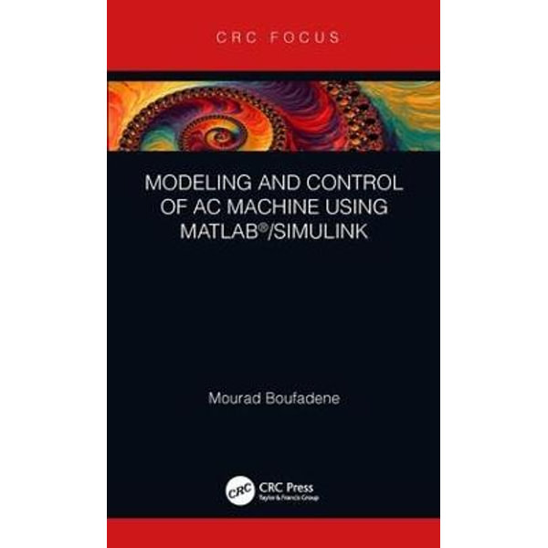 Modeling And Control Of Ac Machine Using Matlab Rsimulink By Mourad Boufadene 9780367023027