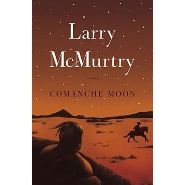 Comanche Moon, Lonesome Dove by Larry McMurtry | 9780684857558 | Booktopia