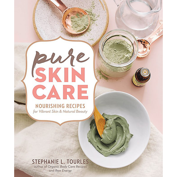 Pure Skin Care, Nourishing Recipes for Vibrant Skin & Natural Beauty by ...