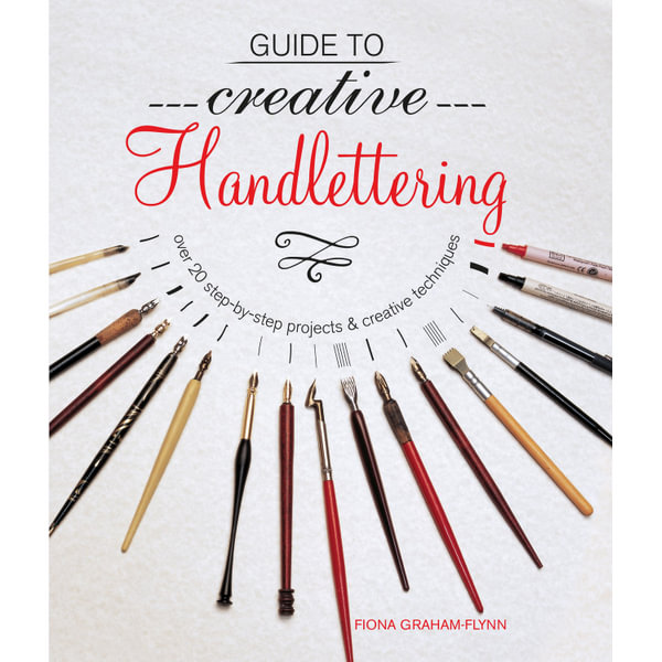 Guide to Creative Hand Lettering, Over 20 Step-by-step Projects ...