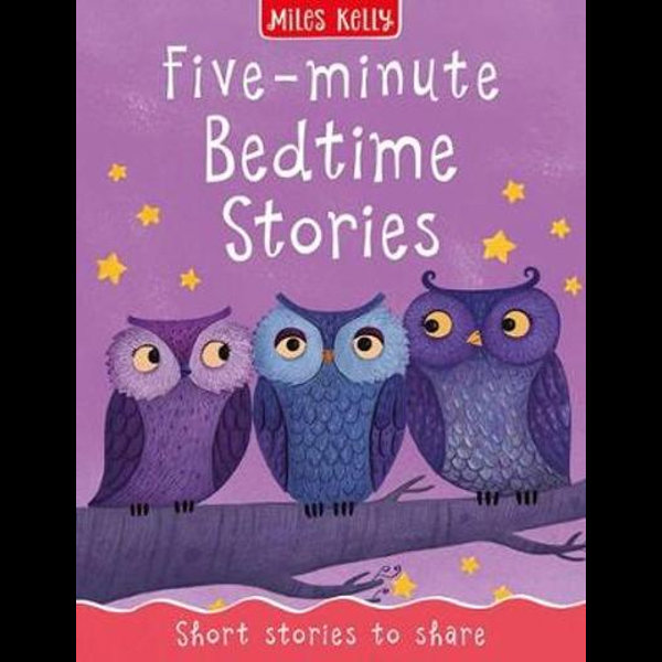 Five-Minute Bedtime Stories, Short stories to share by Miles Kelly ...