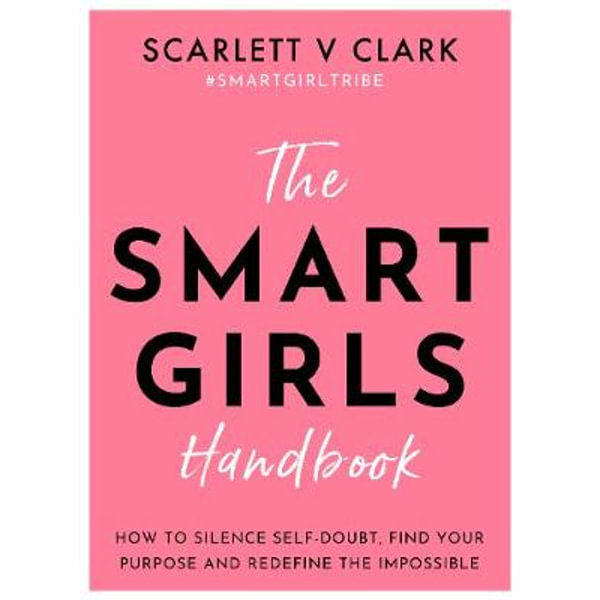 The Smart Girls Handbook, How to Silence Self-doubt, Find Your Purpose ...